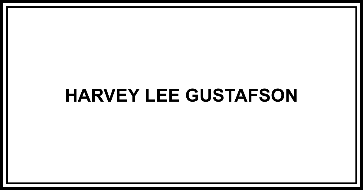 Obituary: HARVEY LEE GUSTAFSON