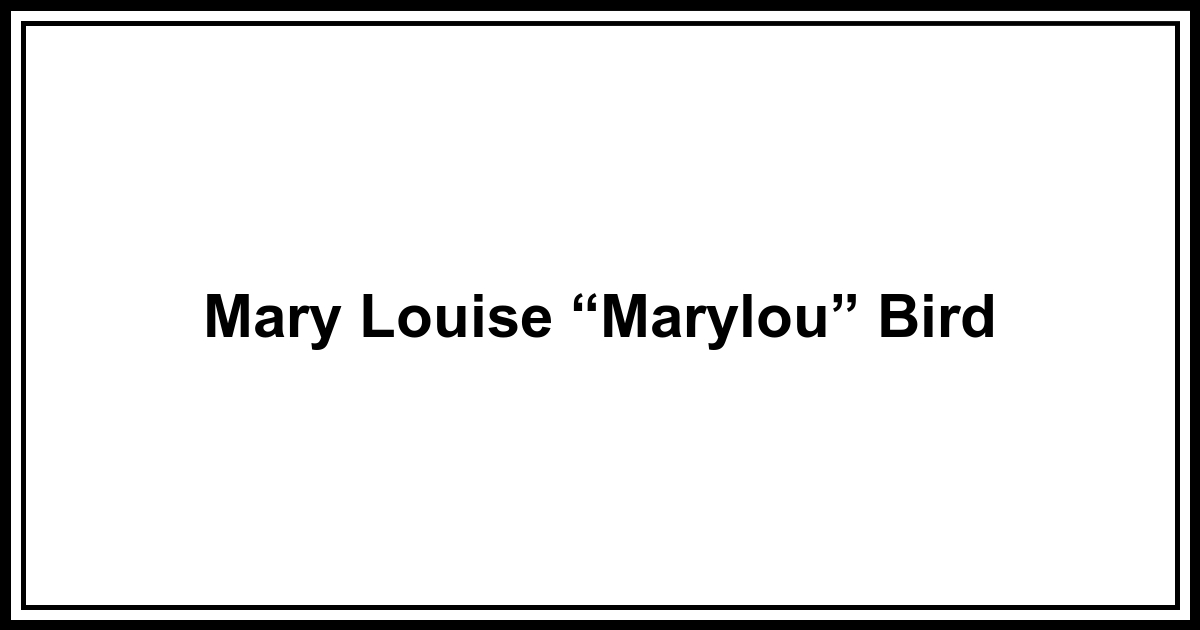 Obituary: Mary Louise “Marylou” Bird