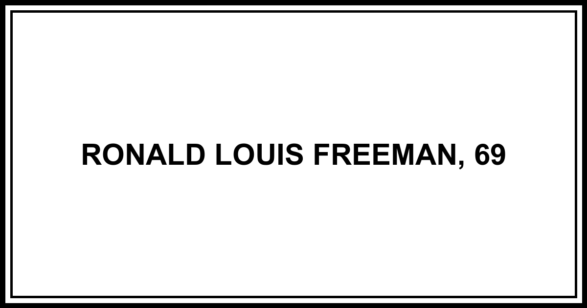 Obituary: RONALD LOUIS FREEMAN, 69