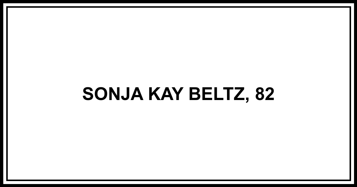 Obituary: SONJA KAY BELTZ, 82